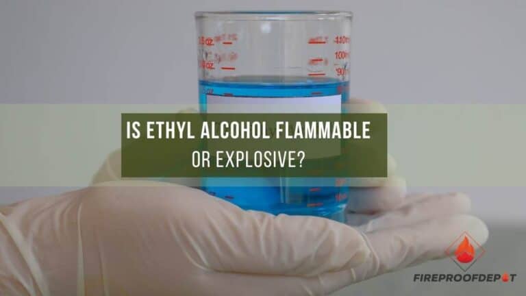 Is ethyl alcohol flammable? [Everything You Need To Know] – Fireproof Depot